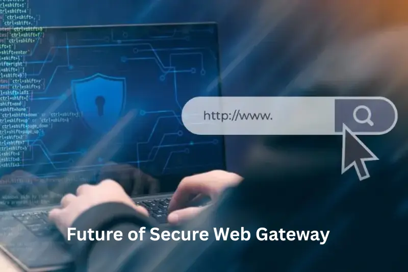 What Is Secure Web Gateway (SWG) : Features Benefits And Future